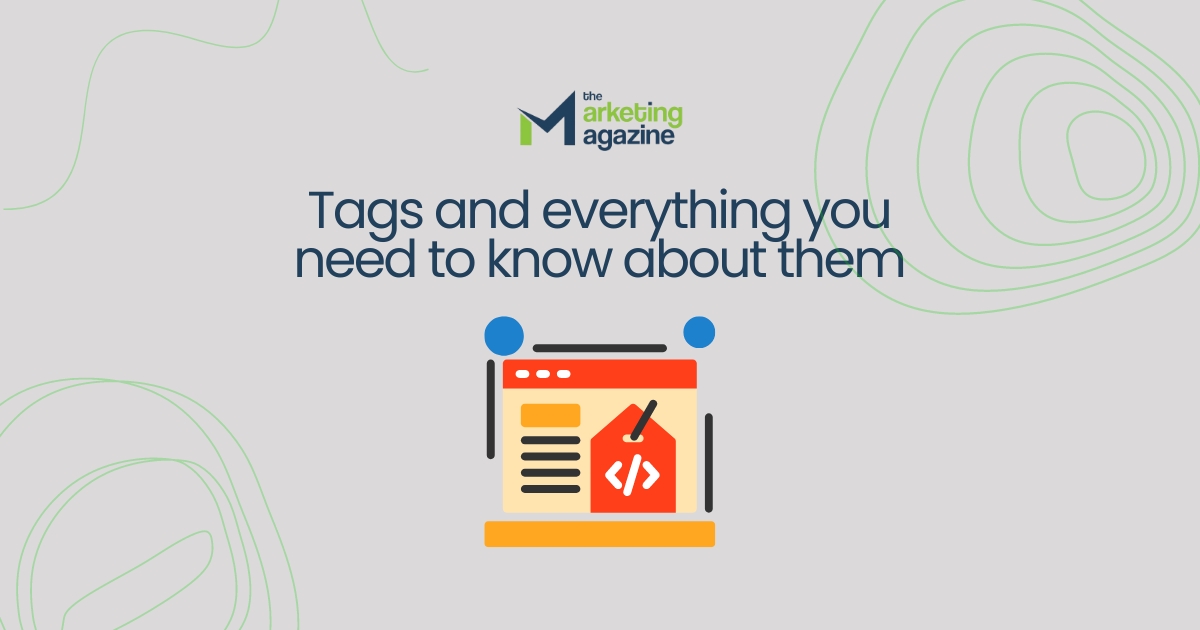 Tags and everything you need to know about them - The Marketing Magazine